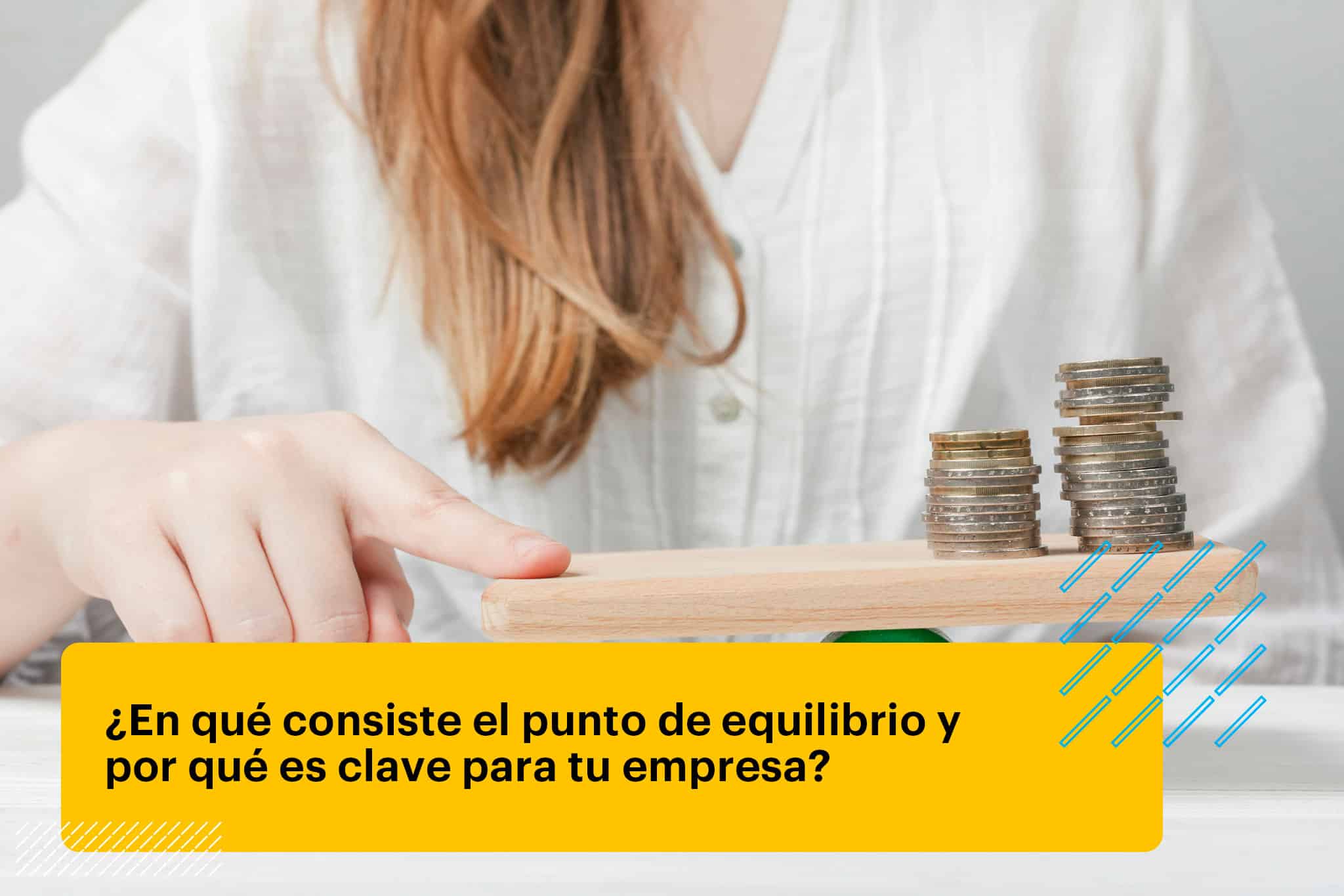¿Qué es el punto de equilibrio y cómo calcularlo? | Blog
